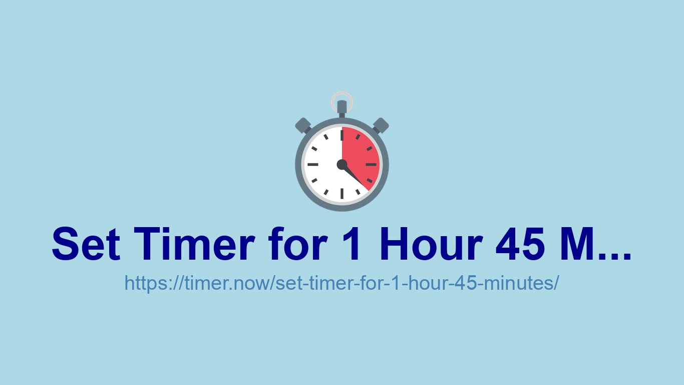 Set Timer for 1 Hour 45 Minutes | Timer.now