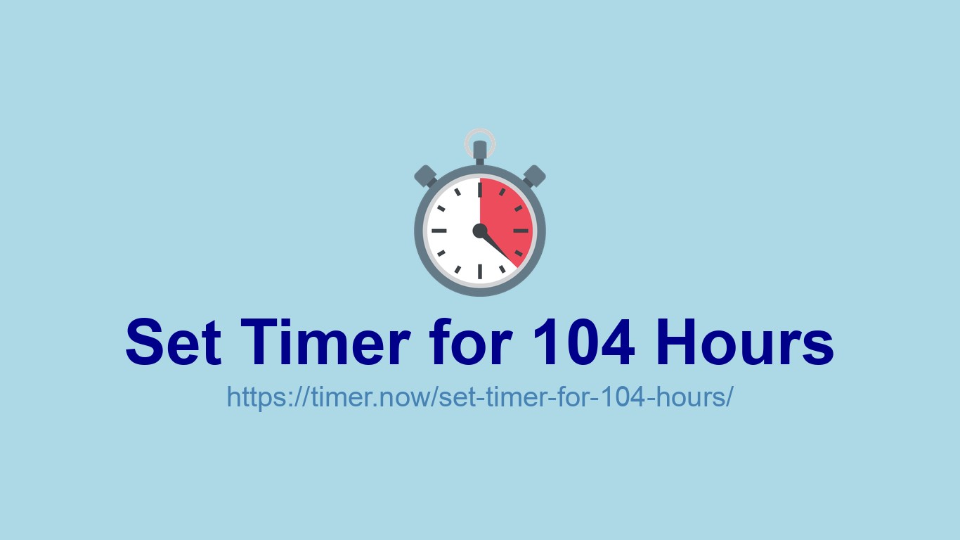 Set Timer for 104 Hours | Timer.now