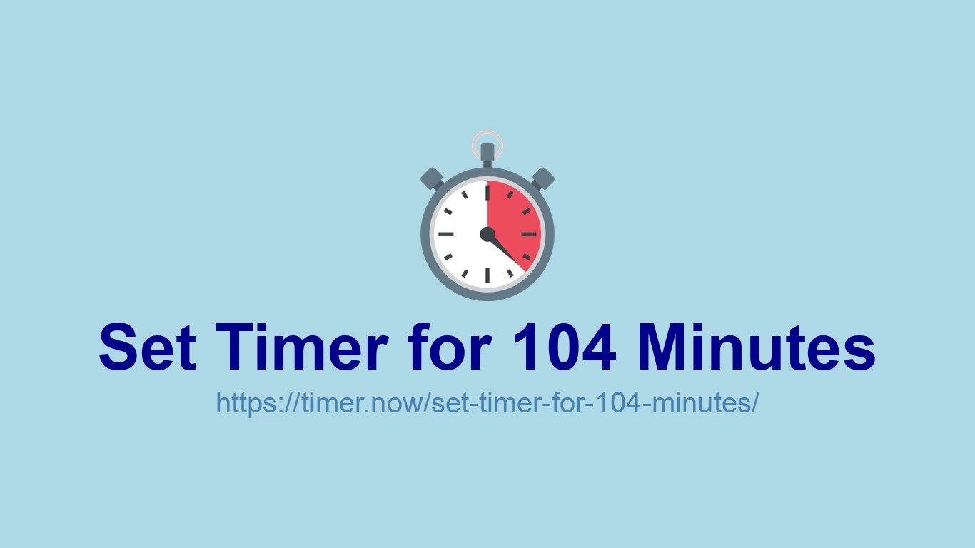 Set Timer for 104 Minutes | Timer.now