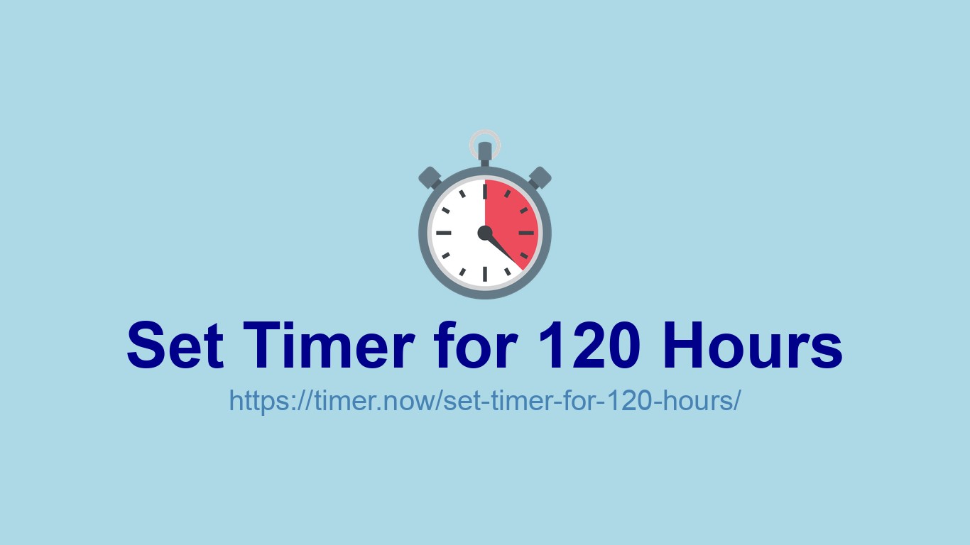 Set Timer for 120 Hours | Timer.now